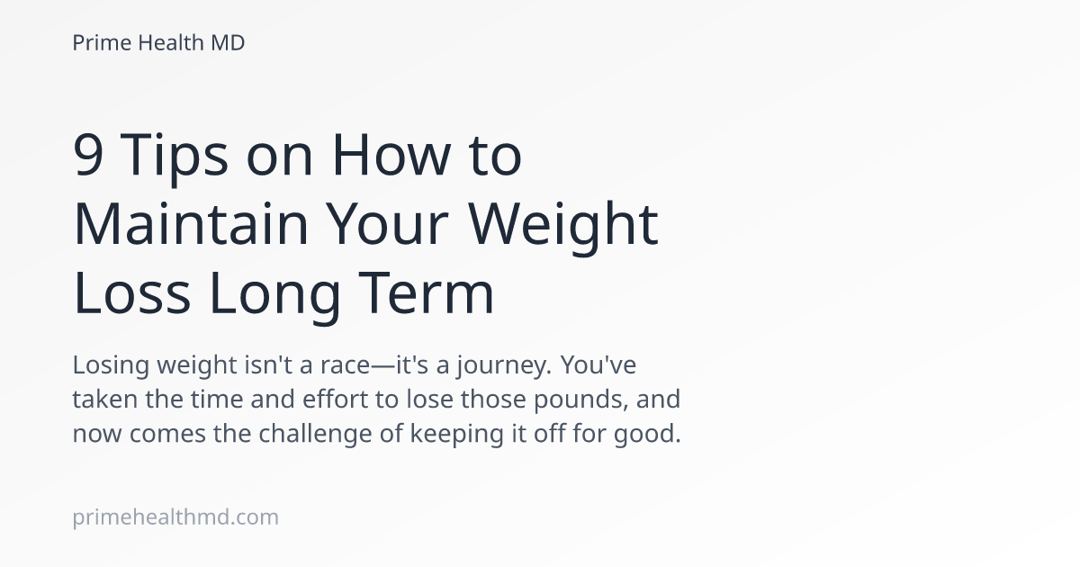 9 Tips on How to Maintain Your Weight Loss Long Term | Prime Health MD